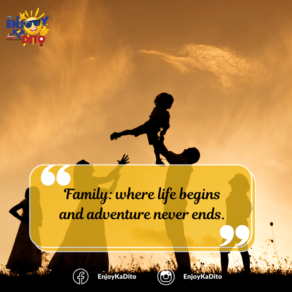 Family: where life begins and adventure never ends - Enjoy Ka Dito by ...